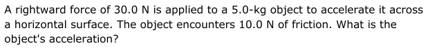 a rightward force of 300 n is applied to a 50 kg object to accelerate ...