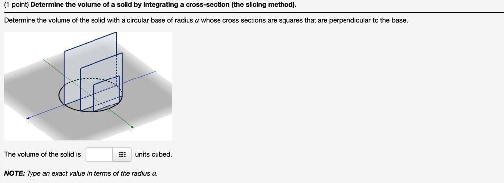SOLVED:point) Determine the volume of = solid by integrating cross_ section (the slicing method ...