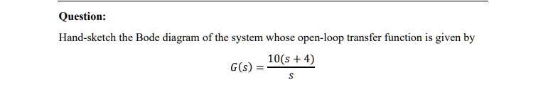 SOLVED: Hand-sketch the Bode diagram of the system whose open-loop transfer function is given by ...