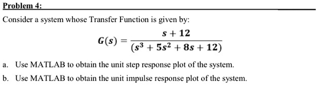 Solved Problem 4 Consider A System Whose Transfer Function Is Given By Gs S 12 S3 