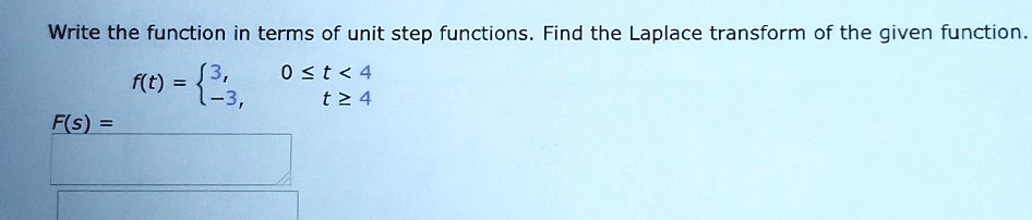 SOLVED: Write the function in terms of unit step functions. Find the ...