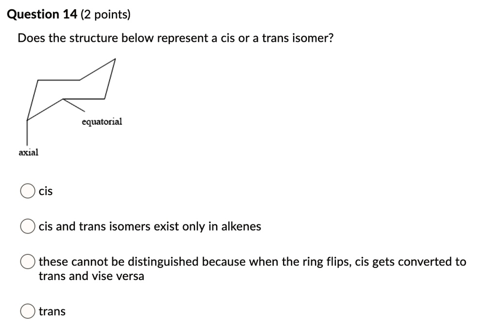 question 14 2 points does the structure below represent a cis or a ...