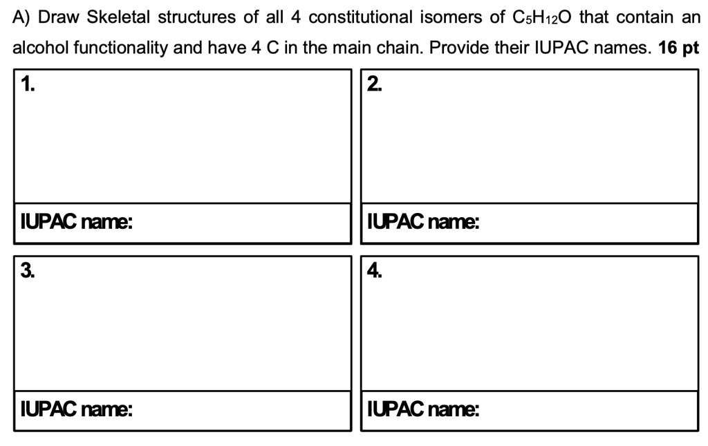 A) Draw Skeletal structures of all 4 constitutional isomers of C5H12O that contain an alcohol ...