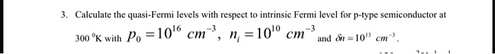 SOLVED: Calculate the quasi-Fermi levels with respect to intrinsic ... SOLVED: Calculate the quasi-Fermi levels with respect to intrinsic ...