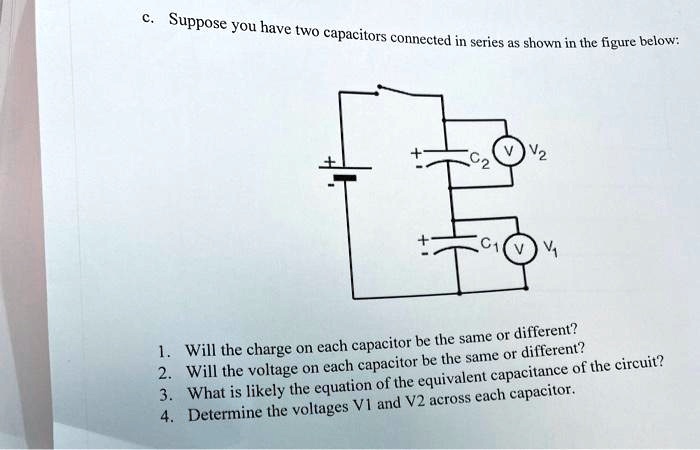 SOLVED: c. Suppose you have two capacitors connected in series as shown in the figure below ...
