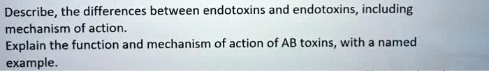 Describe, the differences between endotoxins and endotoxins, including ...