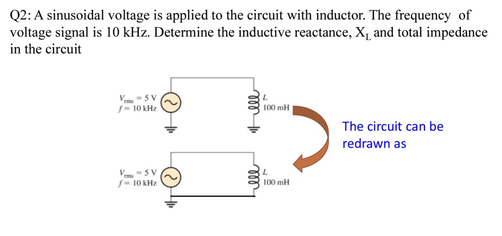 SOLVED: Q2: A sinusoidal voltage is applied to the circuit with inductor. The frequency of ...