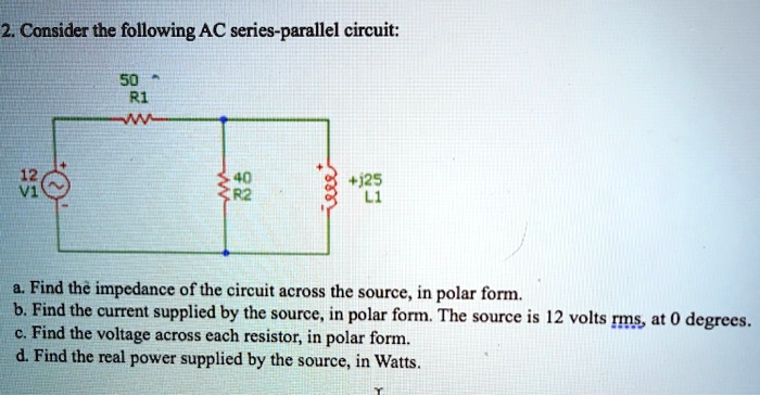 SOLVED: 2.Consider the following AC series-parallel circuit 50 R1 .40 ...
