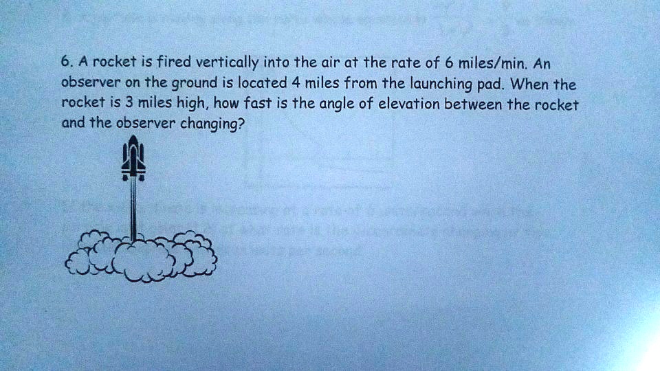 6. A rocket is fired vertically into the air at the rate of 6 miles/min. An observer on the ...