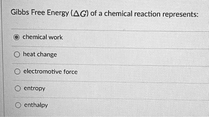 SOLVED: Gibbs Free Energy (Î”G) of a chemical reaction represents ...