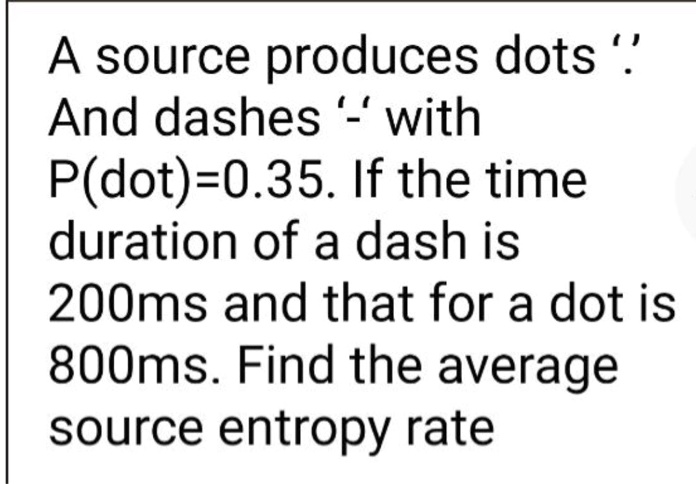 a source produces dots and dashes with pdot 035 if the time duration of ...