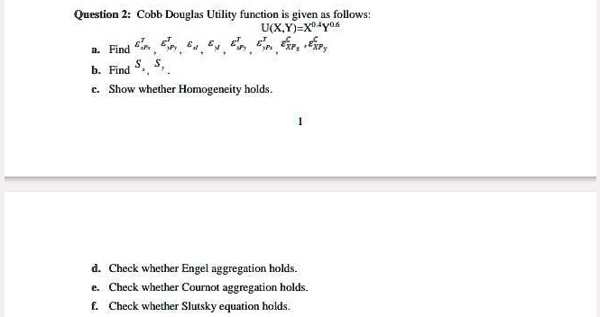 SOLVED: Question 2: Cobb Douglas Utility function given as follows: U(XY)-X"-Yu6 Find Find Show ...