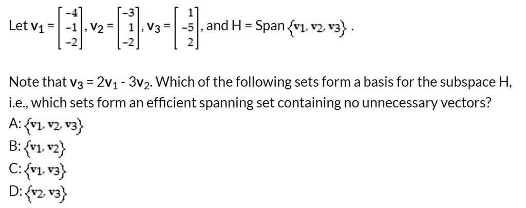 SOLVED: Let V1, V2, V3, and H be vectors. Given that V3 = 2V1 - 3V2 and H = SpanV1, V2, V3 ...