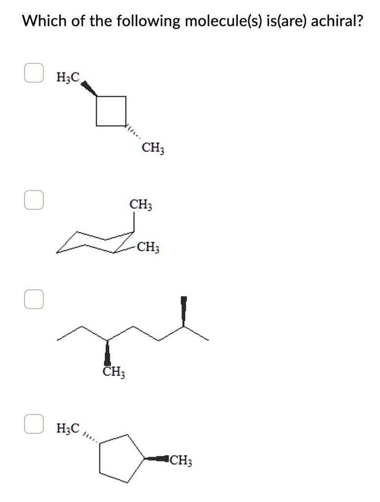 SOLVED: Which of the following molecule(s) is(are) achiral? H3C CH3 CH3 CH3 CH3 H3C CH3