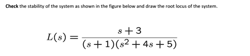 SOLVED: Check the stability of the system as shown in the figure below ...