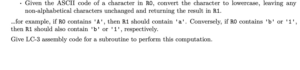 SOLVED: Consider the following problem: Given the ASCII code of a character in R0, convert the ...