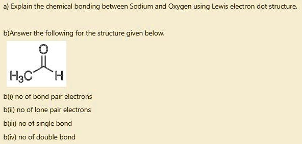 SOLVED:a) Explain the chemical bonding between Sodium and Oxygen using ...
