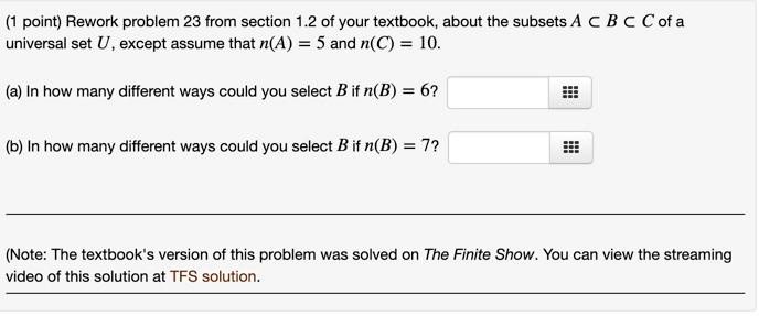 (1 point) Rework problem 23 from section 1.2 of your textbook, about the subsets A ⊂ B ⊂ C of a ...