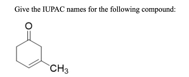 SOLVED: Give the IUPAC names for the following compound: CH3