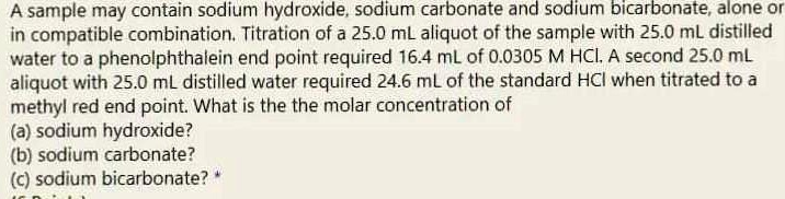 SOLVED: A sample may contain sodium hydroxide, sodium carbonate and ...