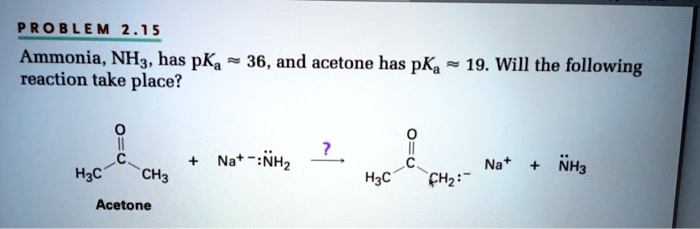 SOLVED:PRO B L E M 2.15 Ammonia, NH3, has pKa ~ 36, and acetone has pKa ...