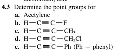 SOLVED: Determine the point groups for Acetylene b. H=C=C-F H-C=C-CH; d ...