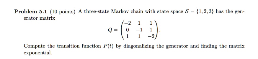 SOLVED: Problem 5.1 (10 points) A three-state Markov chain with state ...