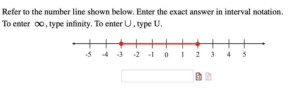SOLVED: Refer to the number line shown below. Enter the exact answer in interval notation. To ...