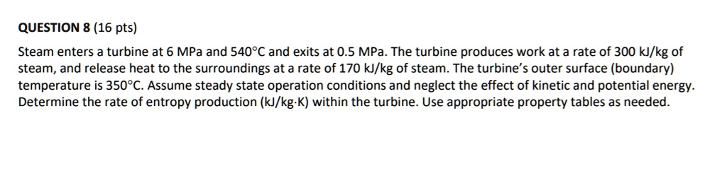 SOLVED: Steam enters a turbine at 6 MPa and 540Â°C and exits at 0.5 MPa. The turbine produces ...