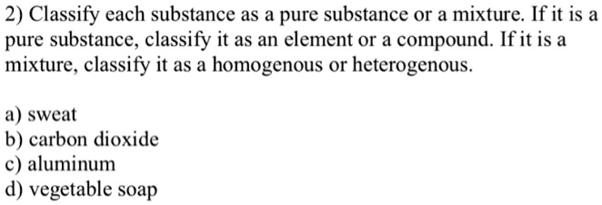 SOLVED: 2) Classify each substance as a pure substance or a mixture: If ...