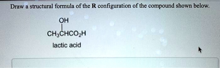 draw a structural formula of the r configuration of the compound shown below oh chchcozh lactic ...