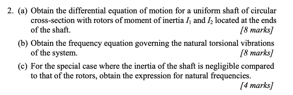SOLVED: 2. (a) Obtain the differential equation of motion for a uniform shaft of circular cross ...