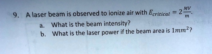 9. A laser beam is observed to ionize air with Ecritical = 2 (MV)/(m ...