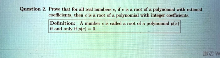 Question 2. Prove that for all real numbers c, if c is a root of a polynomial with rational ...