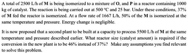 A total of 2500 L/h of M is being isomerized to a mixture of...