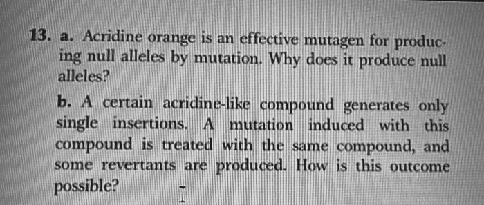 SOLVED:134 a0 Acridine orange is an effective mutagen for produc- ing ...