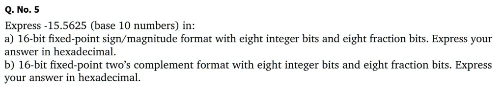 please solve it correctly qno5 express 155625 base 10 numbers in a 16 bit fixed point ...