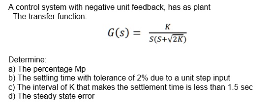 SOLVED: A control system with negative unit feedback has a plant with ...