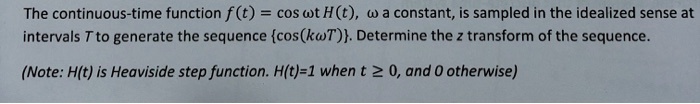 The continuous-time function f(t) = cos(Wt)H(t), where W is a constant ...