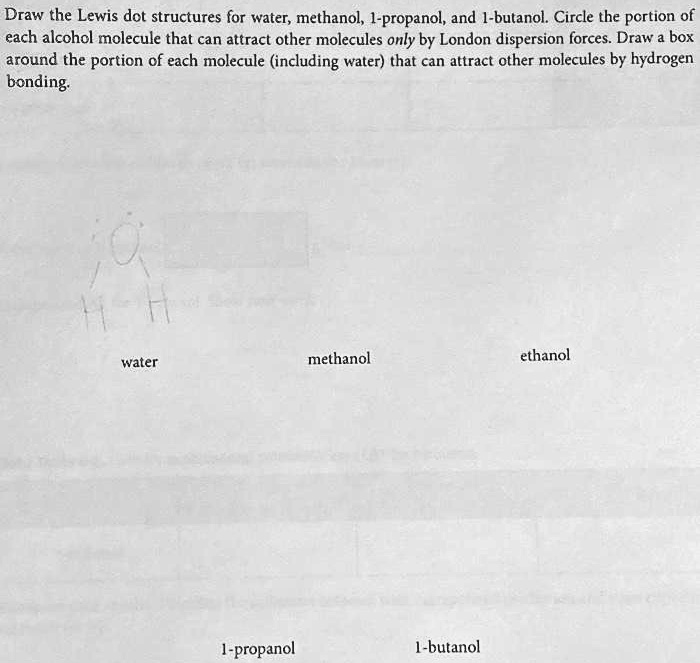 SOLVED: Draw the Lewis dot structures for water, methanol, 1-propanol ...