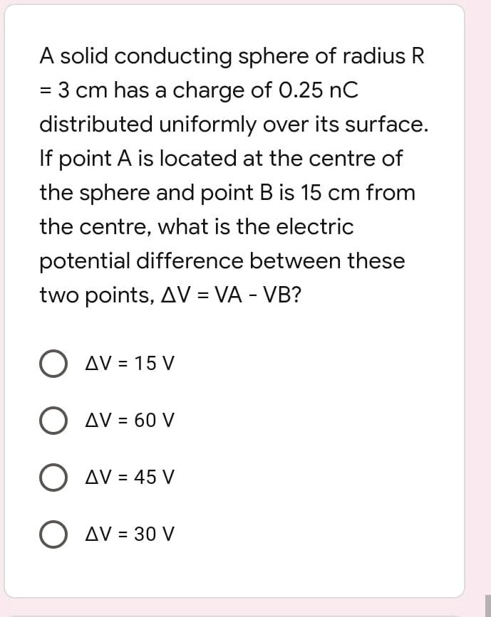 SOLVED: A solid conducting sphere of radius R = 3 cm has a charge of 0.25 nC distributed ...