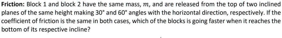 friction block 1 and block 2 have the same mass m and are released from the top of two inclined ...