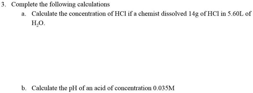 SOLVED: 3. Complete the following calculations. Calculate the concentration of HCl if a chemist ...