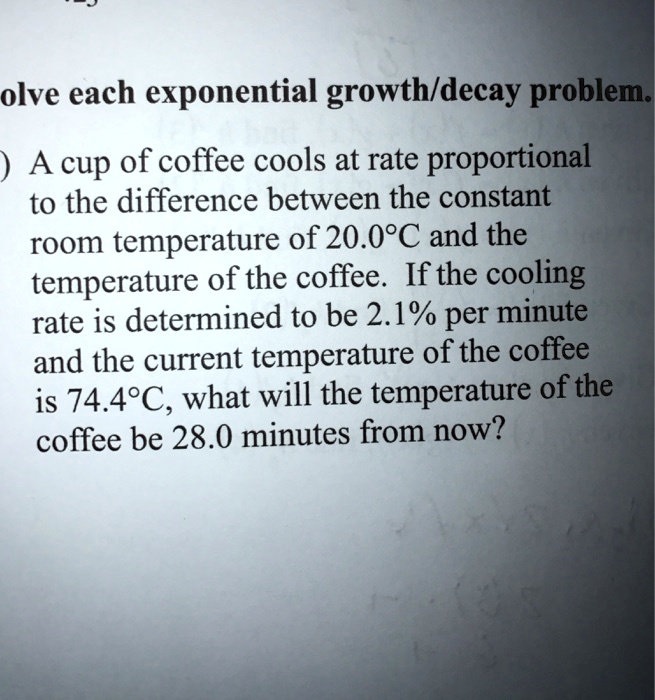 olve each exponential growth/decay problem. ) A cup of coffee cools at ...