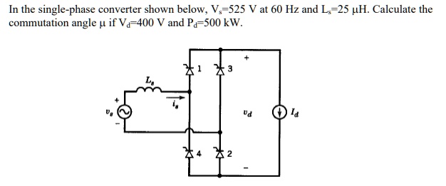 SOLVED: In the single-phase converter shown below, V = 525 V at 60 Hz ...
