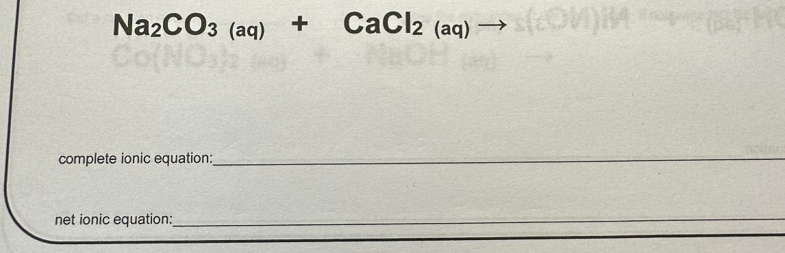 SOLVED: Na2CO3 (aq) CaCl2(aq) → complete ionic equation: net ionic equation: