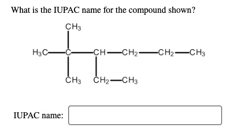 SOLVED: What is the IUPAC name for the compound shown? CH3 H3C CH=CH2- CH2 CH3 CH; CH2: CH3 ...