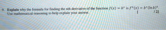 SOLVED: Explain why the formula for finding the nth derivative of the function f(x) = b* is f"(x ...
