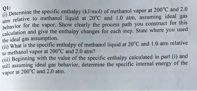 Q1: (i) Determine the specific enthalpy (kJ/mol) of methanol vapor at 200°C and 2.0 atm relative ...