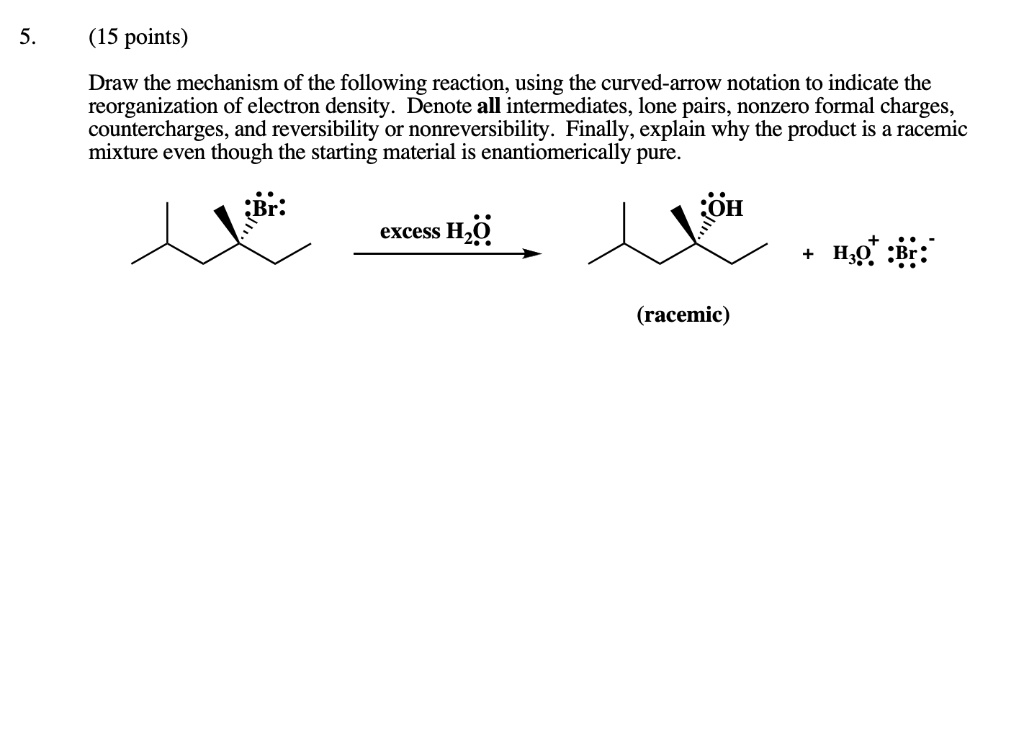 5. (15 points) Draw the mechanism of the following reaction, using the curved-arrow notation to ...